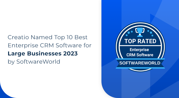 Creatio Named Top 10 Best Enterprise CRM Software for Large Businesses 2023 by SoftwareWorld ...